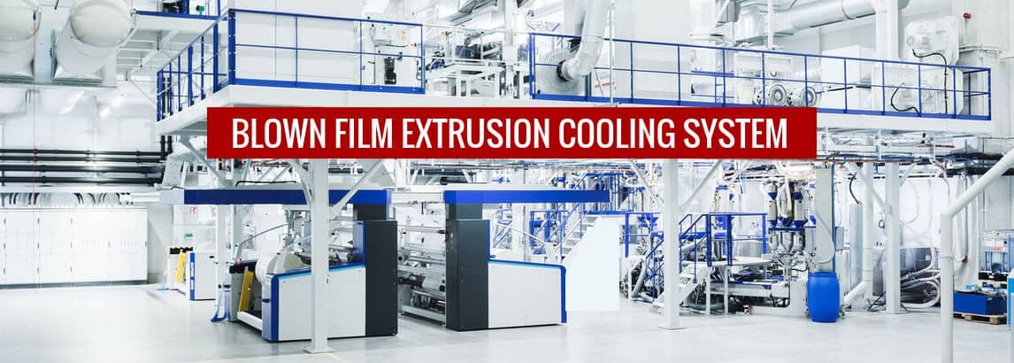 Blown Film Extrusion Cooling System in UAE | TESTRON
